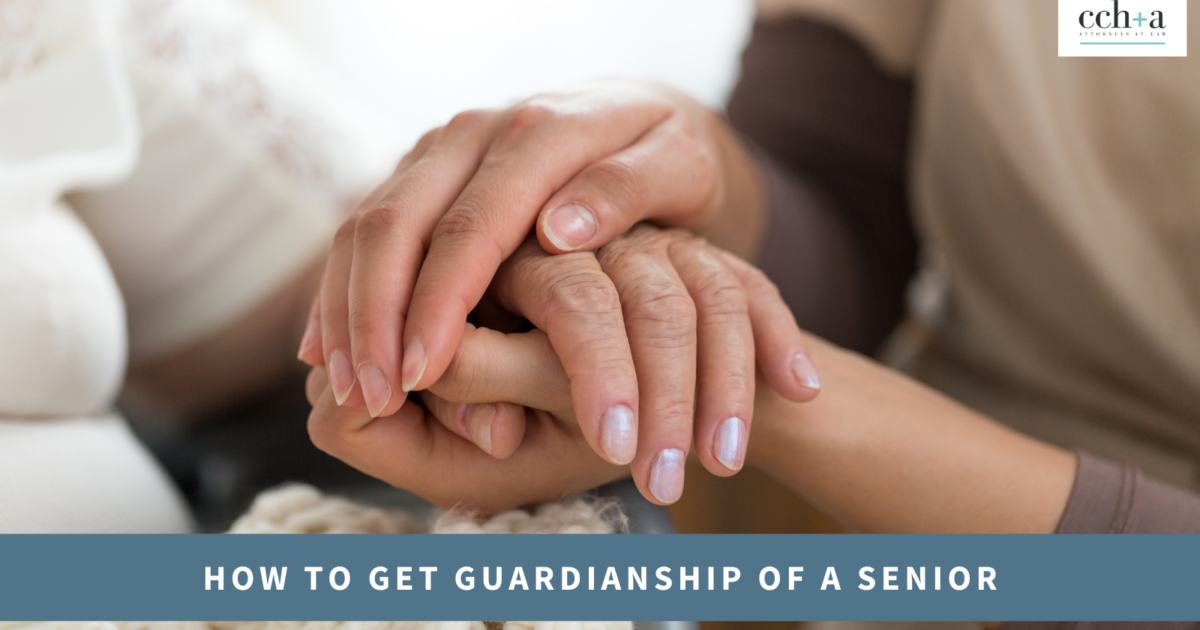How to Get Guardianship of a Senior | CCHA Law